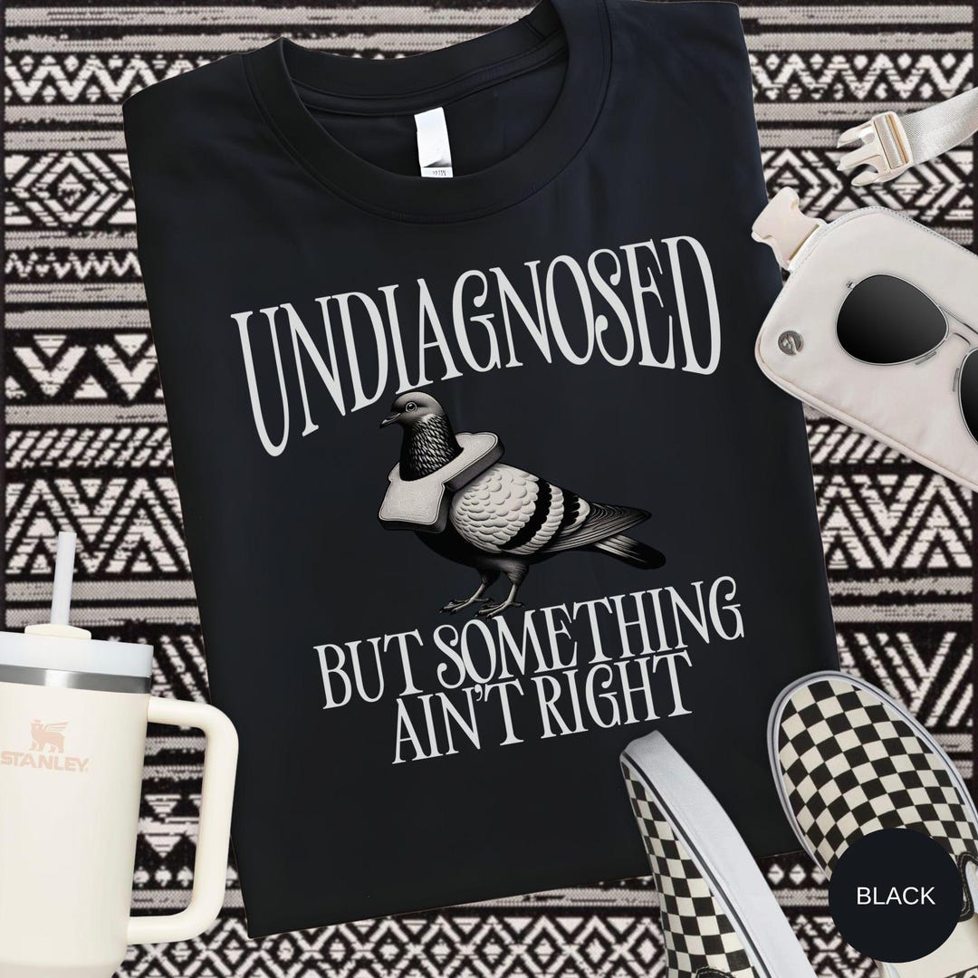 Undiagnosed Pigeon Shirt, Unhinged Shirts and Sweatshirts ...