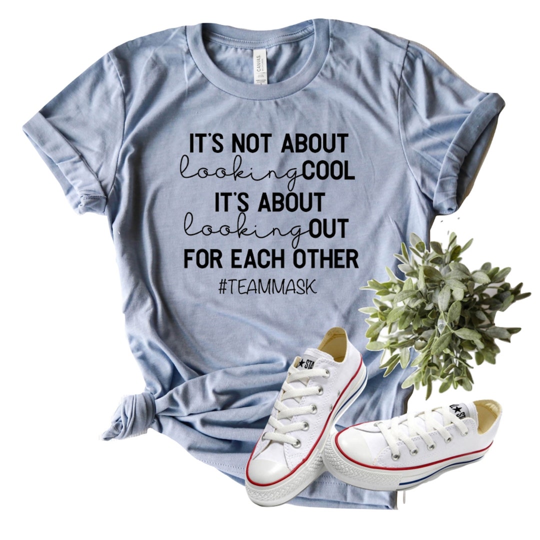 Wear a Mask Shirt, It's Not About Looking Cool Shirt, Team Mask Shirt ...