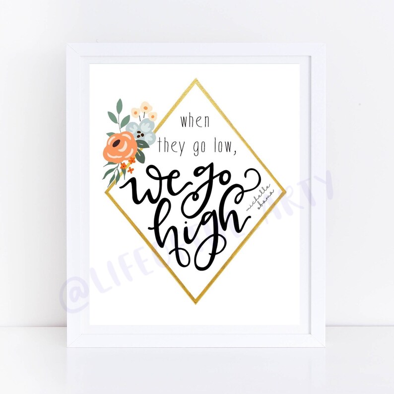 When they go low WE GO HIGH Print Michelle Obama Quote | Etsy