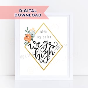 When They Go Low, WE GO HIGH Print Michelle Obama Quote Digital ...