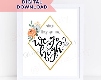 When They Go Low, We Go High Michelle Obama Printable Quote Art - Etsy