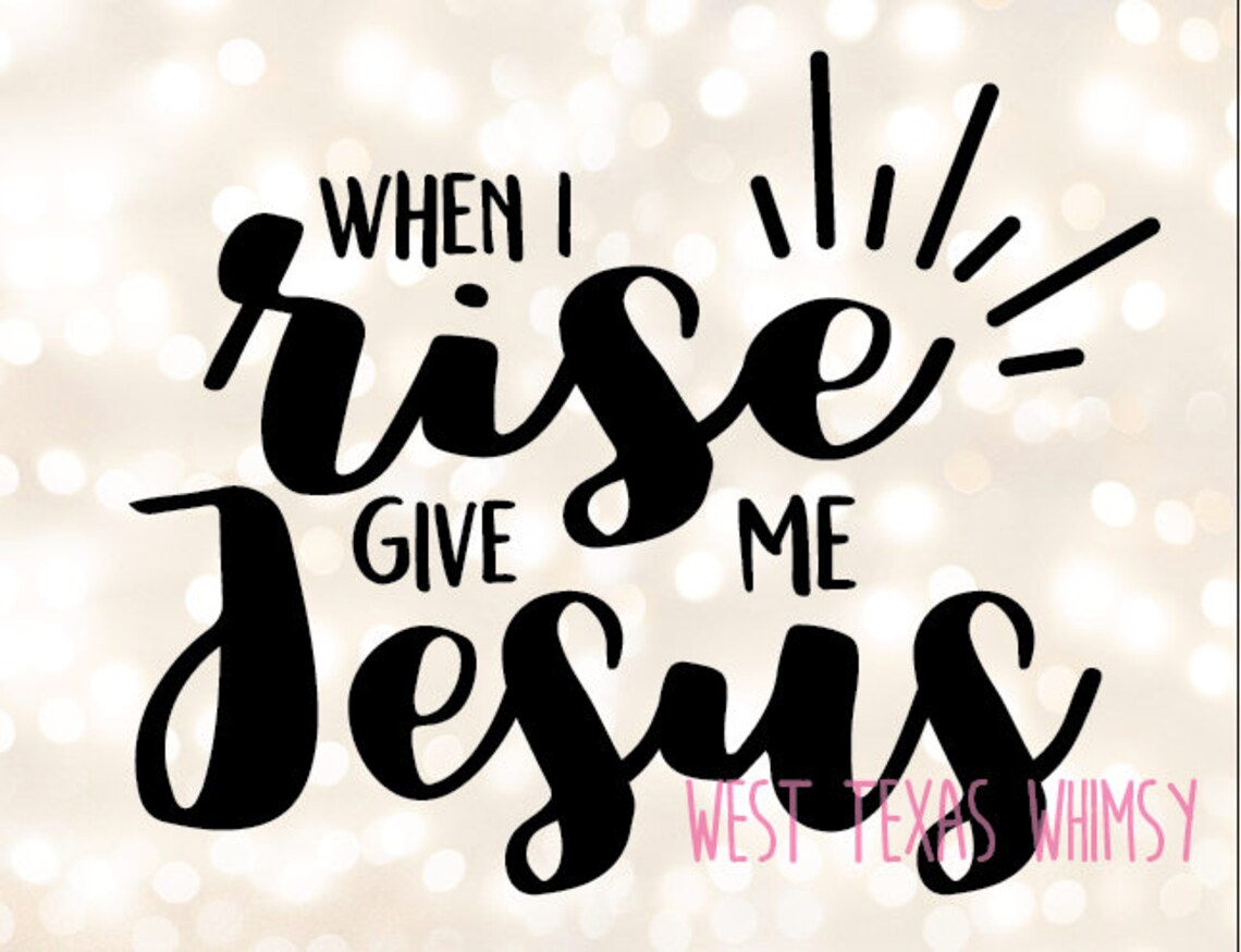When I Rise SVG Give Me Jesus SVG Christian Svg Christian - Etsy