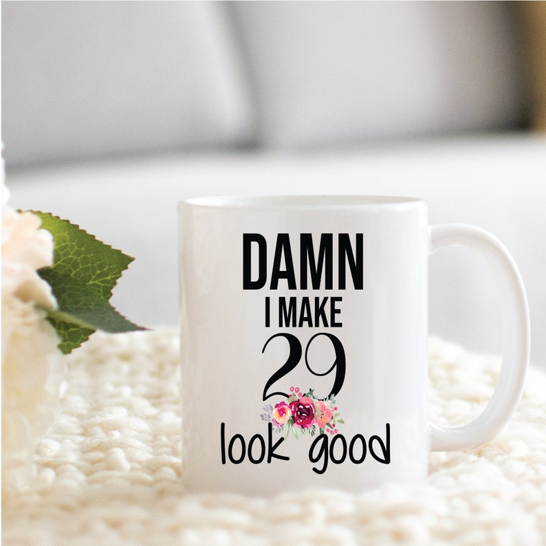 29th Birthday Gift for Her Damn I Make 29 Look Good Coffee | Etsy