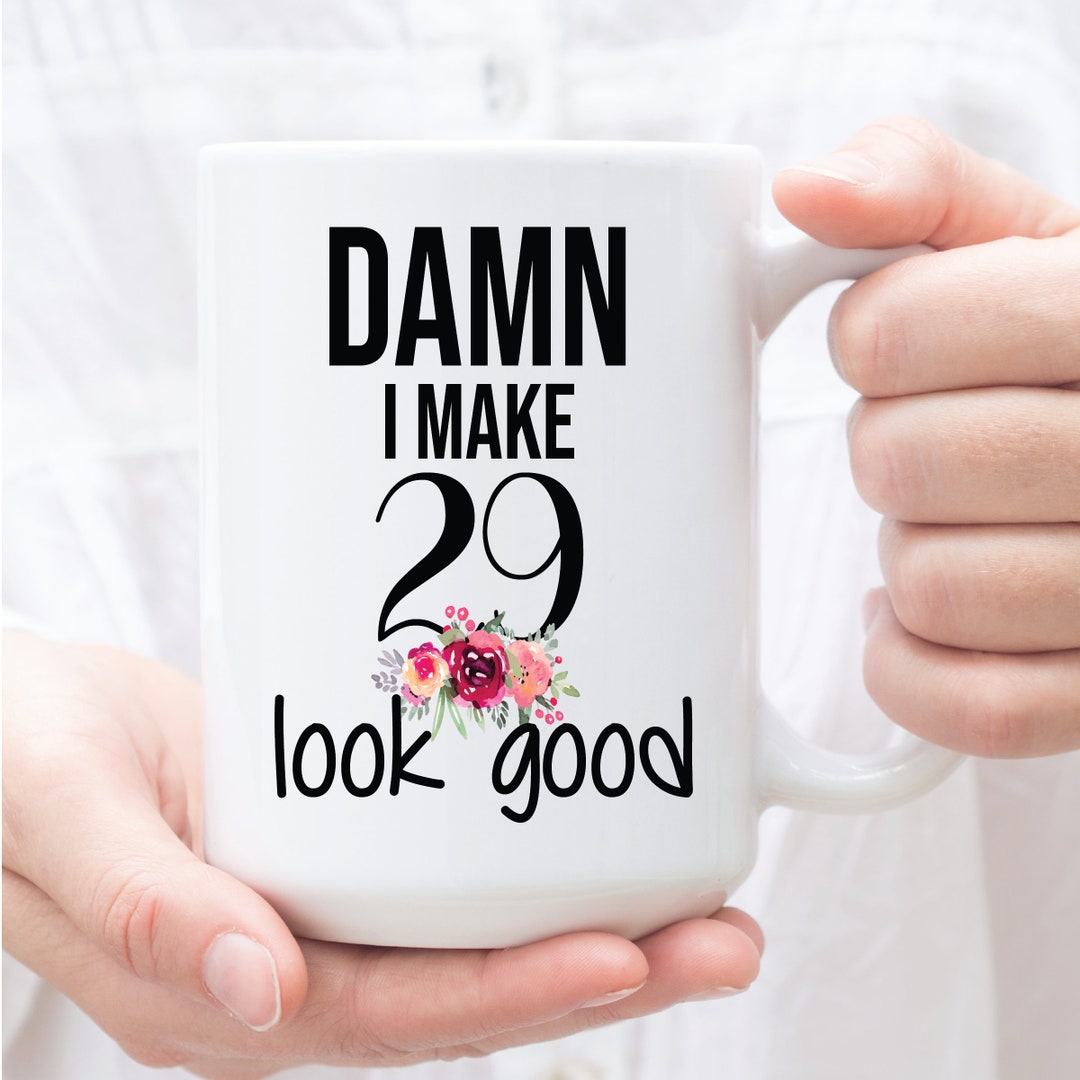 29th Birthday Gift for Her Damn I Make 29 Look Good Coffee - Etsy