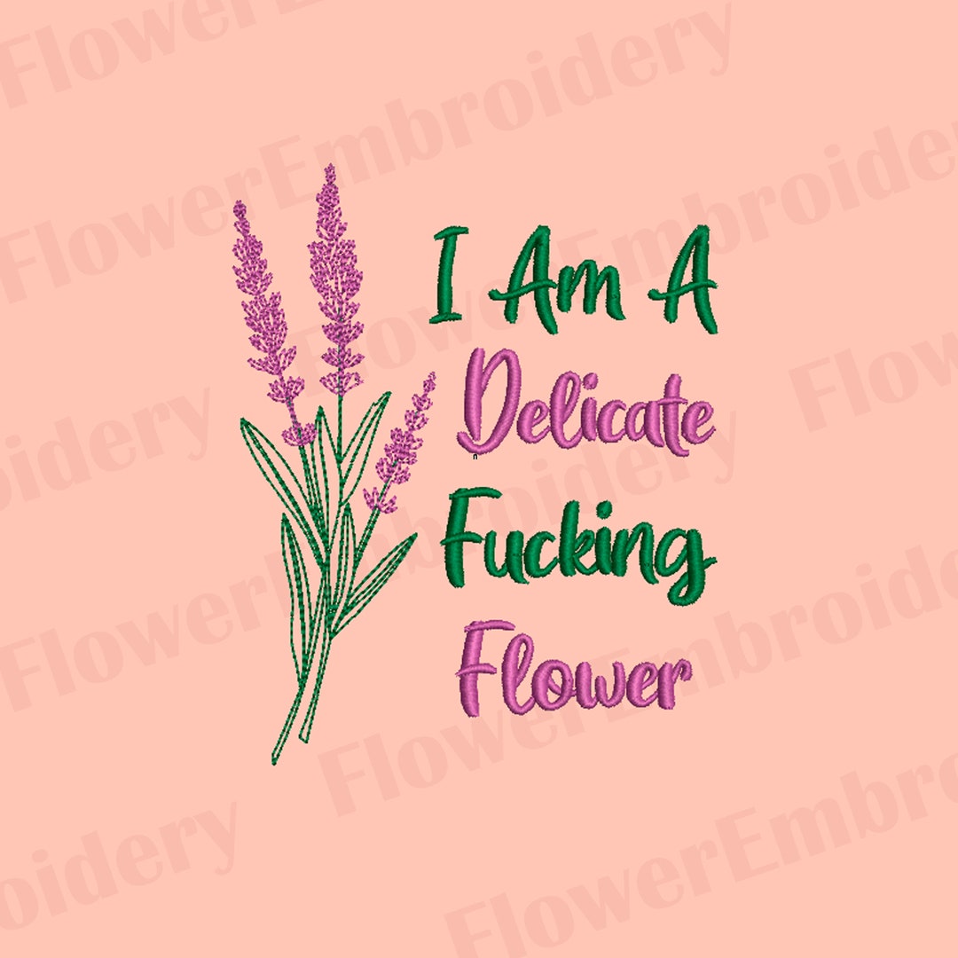 I Am a Delicate Fucking Flower Design Funny Quotes Lavender Embroidery ...