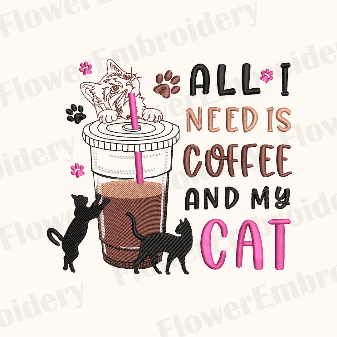 All I Need is Coffee and My Cat Embroidery I Love Cat Embroidery Cats ...