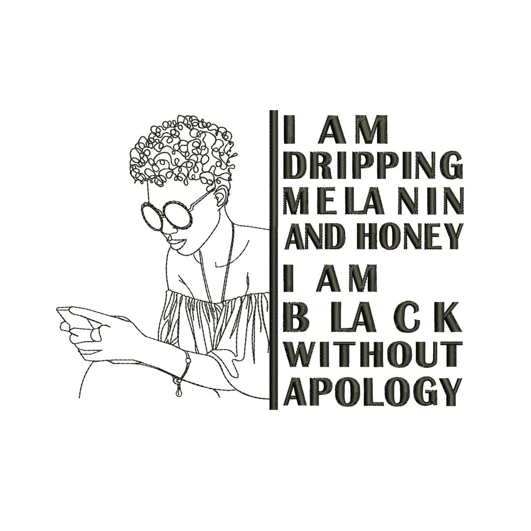 I Am Dripping Melanin and Honey Embroidery Designs I Am Black Without ...