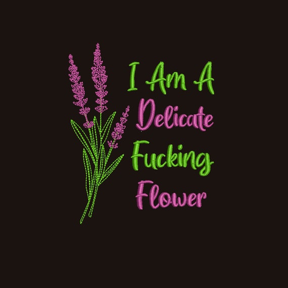 I Am a Delicate Fucking Flower Design Funny Quotes Lavender | Etsy