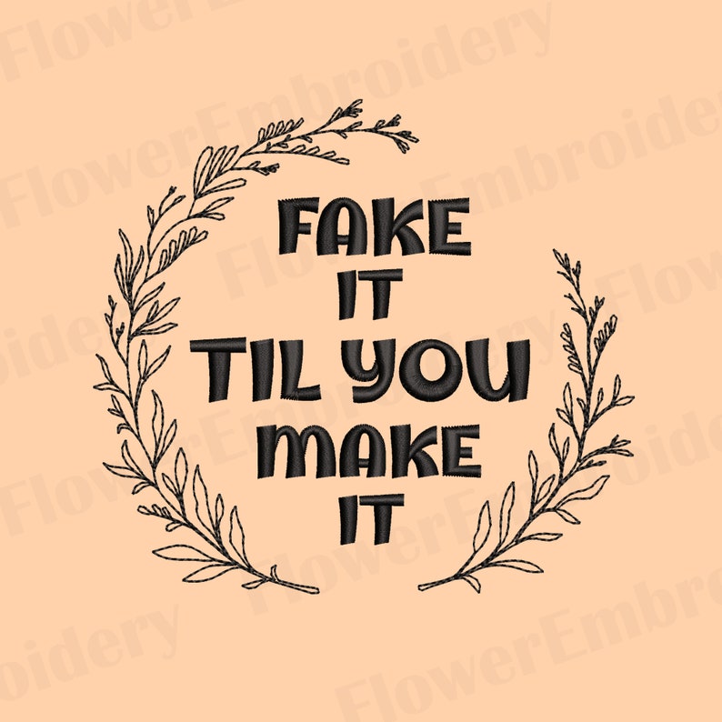 Fake It Til You Make It Embroidery Design: Motivational Quote (10 ...