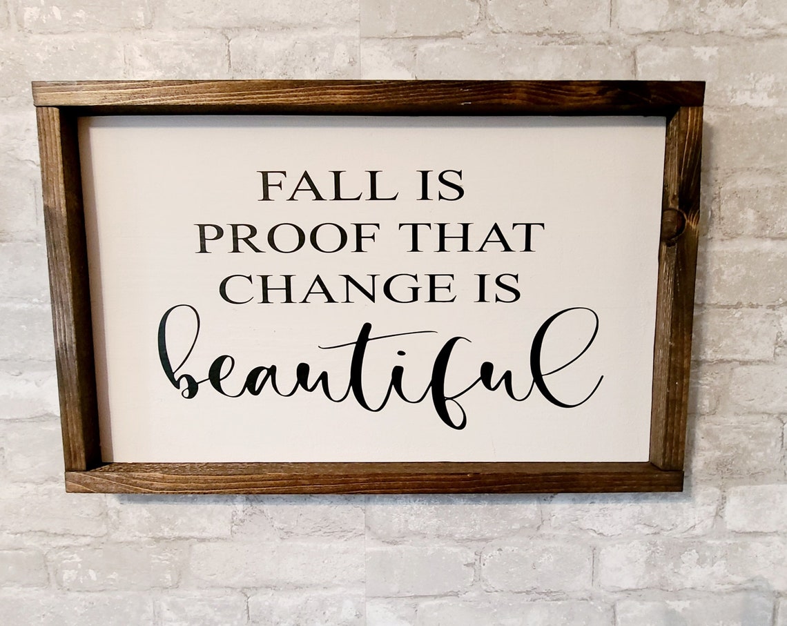 Fall is Proof That Change is Beautiful Wooden Farmhouse Sign / | Etsy