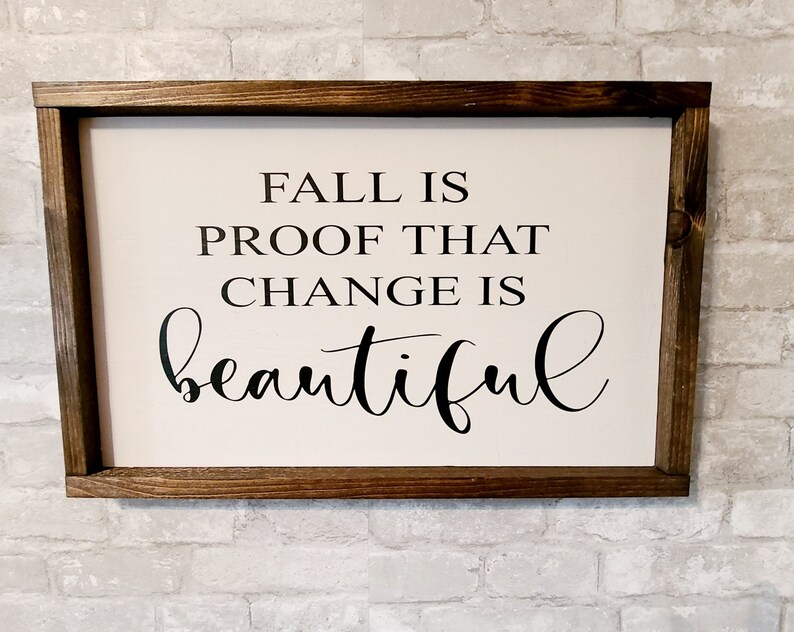 Fall is Proof That Change is Beautiful Wooden Farmhouse Sign / | Etsy