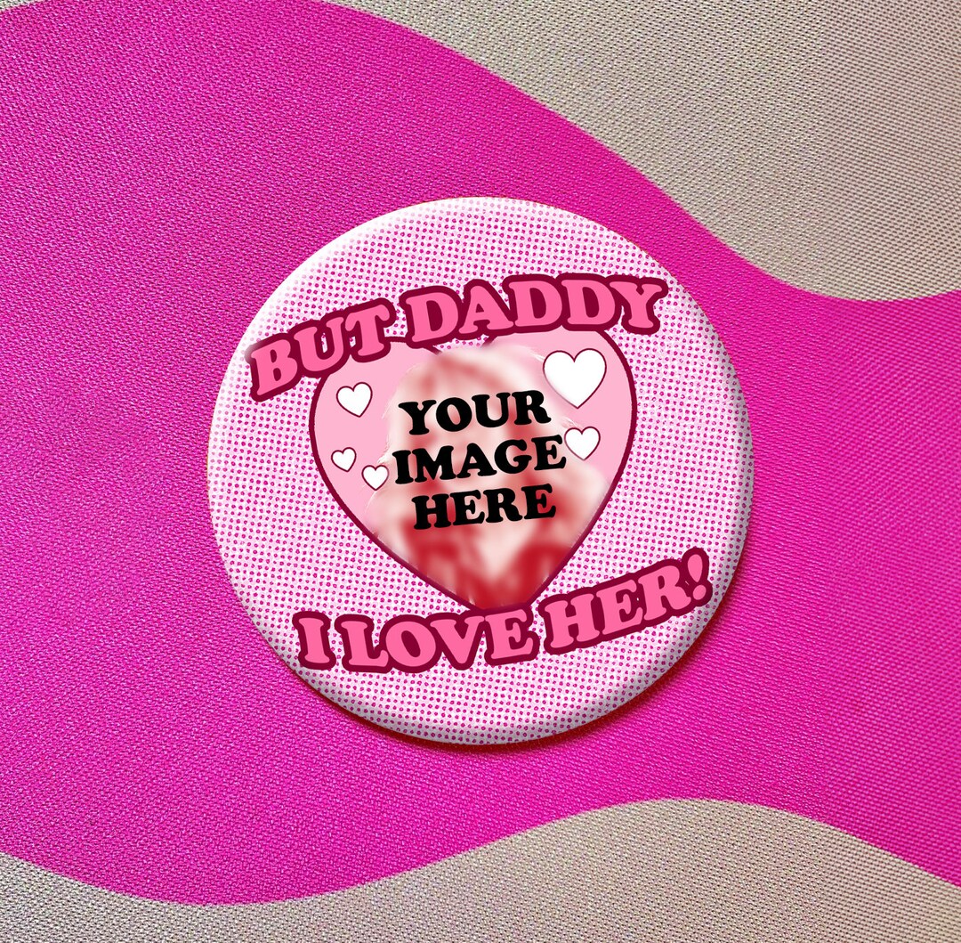 But Daddy I Love Her! Custom Button - Etsy