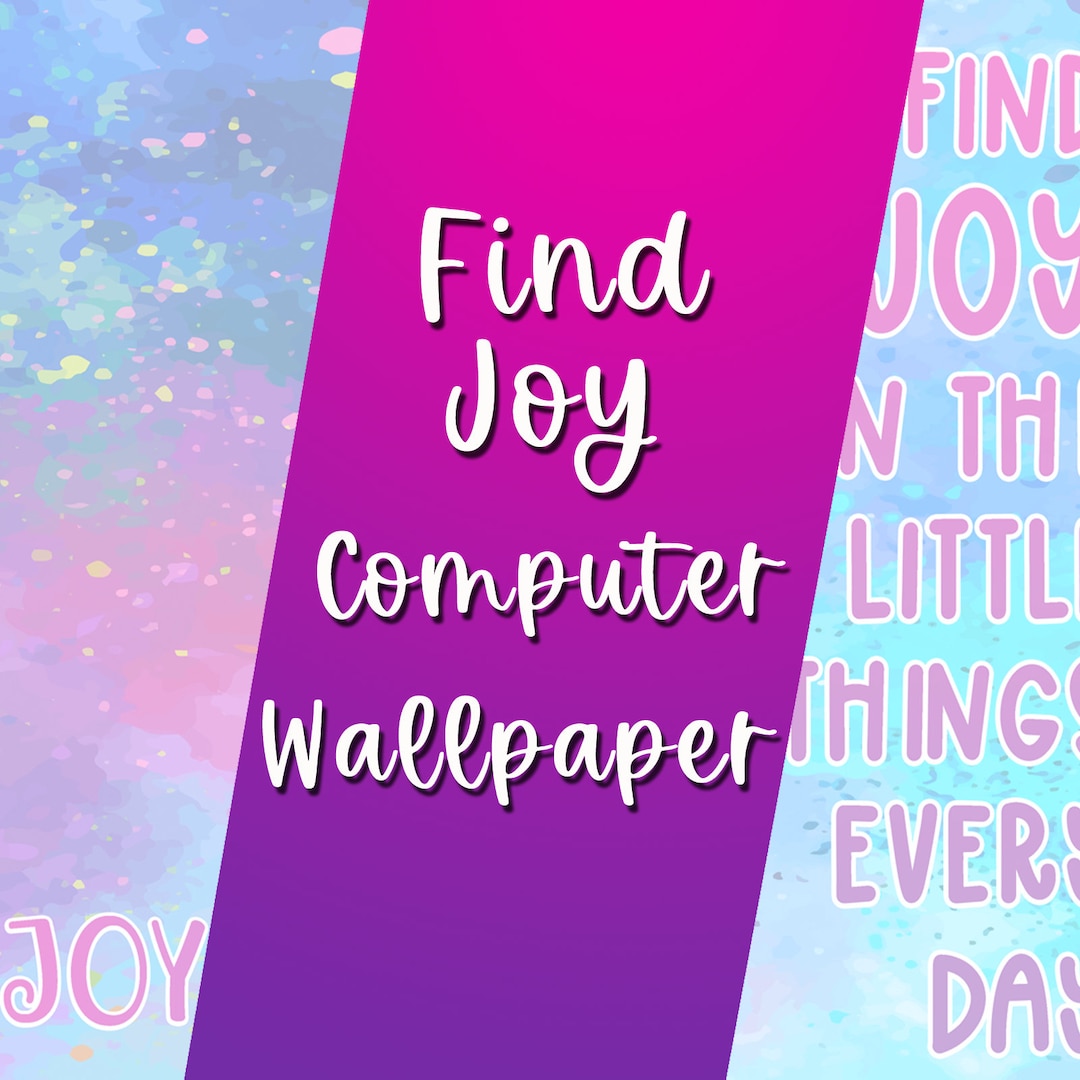 Find Joy Computer Background Laptop Background Inspirational Graphics ...