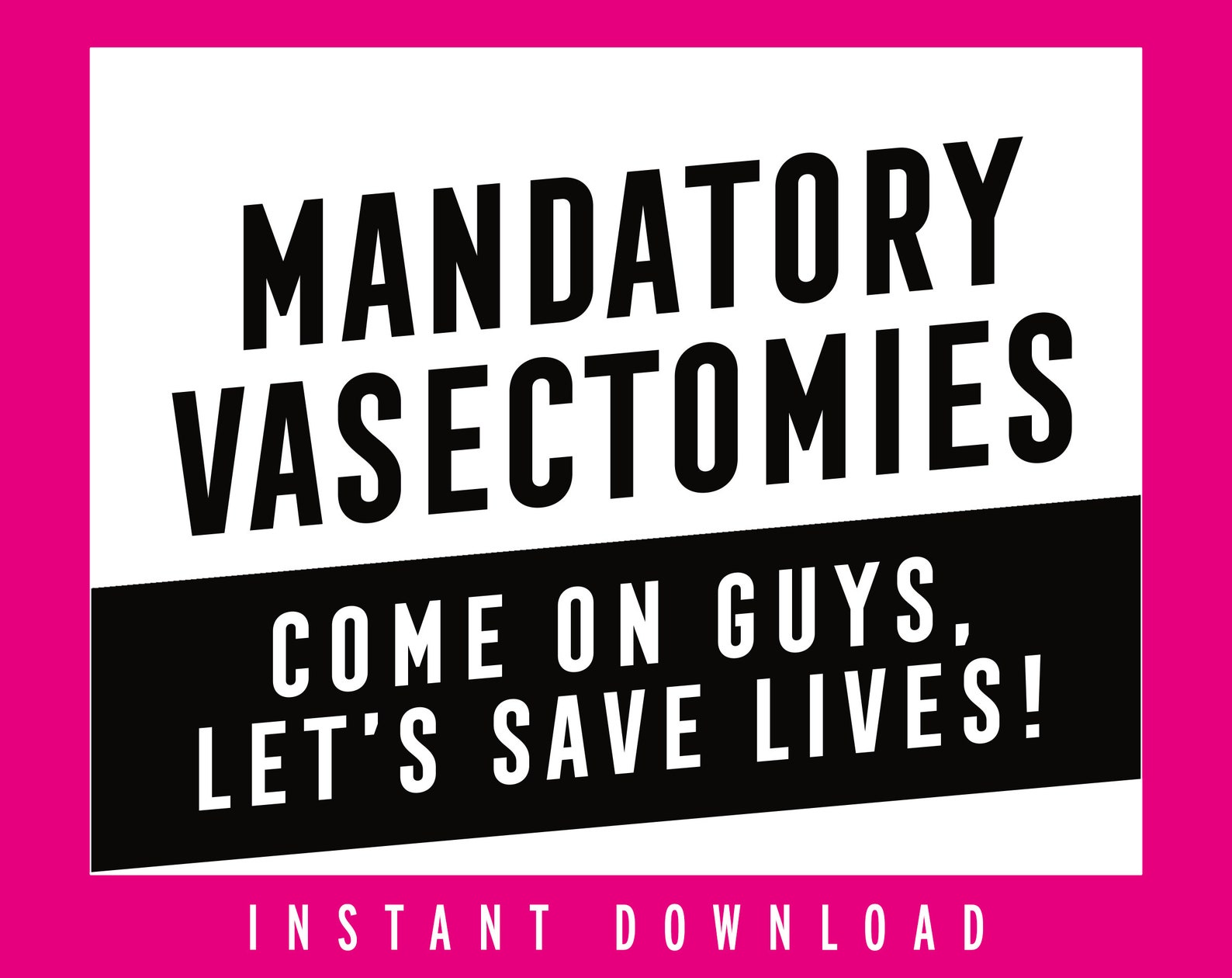 Mandatory Vasectomies, PRINTABLE, Protest Sign, Feminist Poster, Pro ...