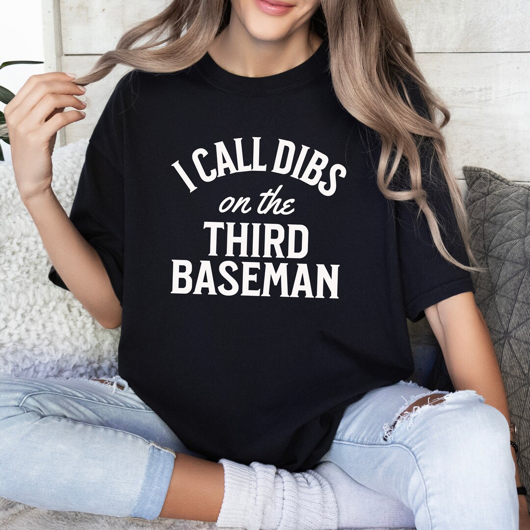 I Call Dibs on the Third Baseman Shirt, Baseball Girlfriend Shirt ...