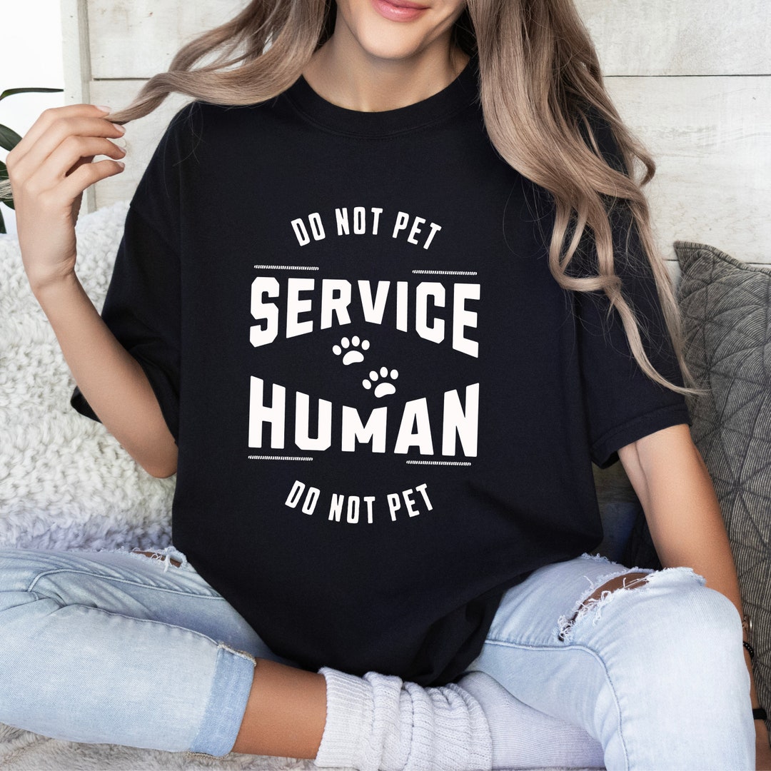 Service Human: Do Not Pet Shirt, Pet or Dog Owner's Shirt, I Love Pets, Funny Shirt, Dog Lover ...