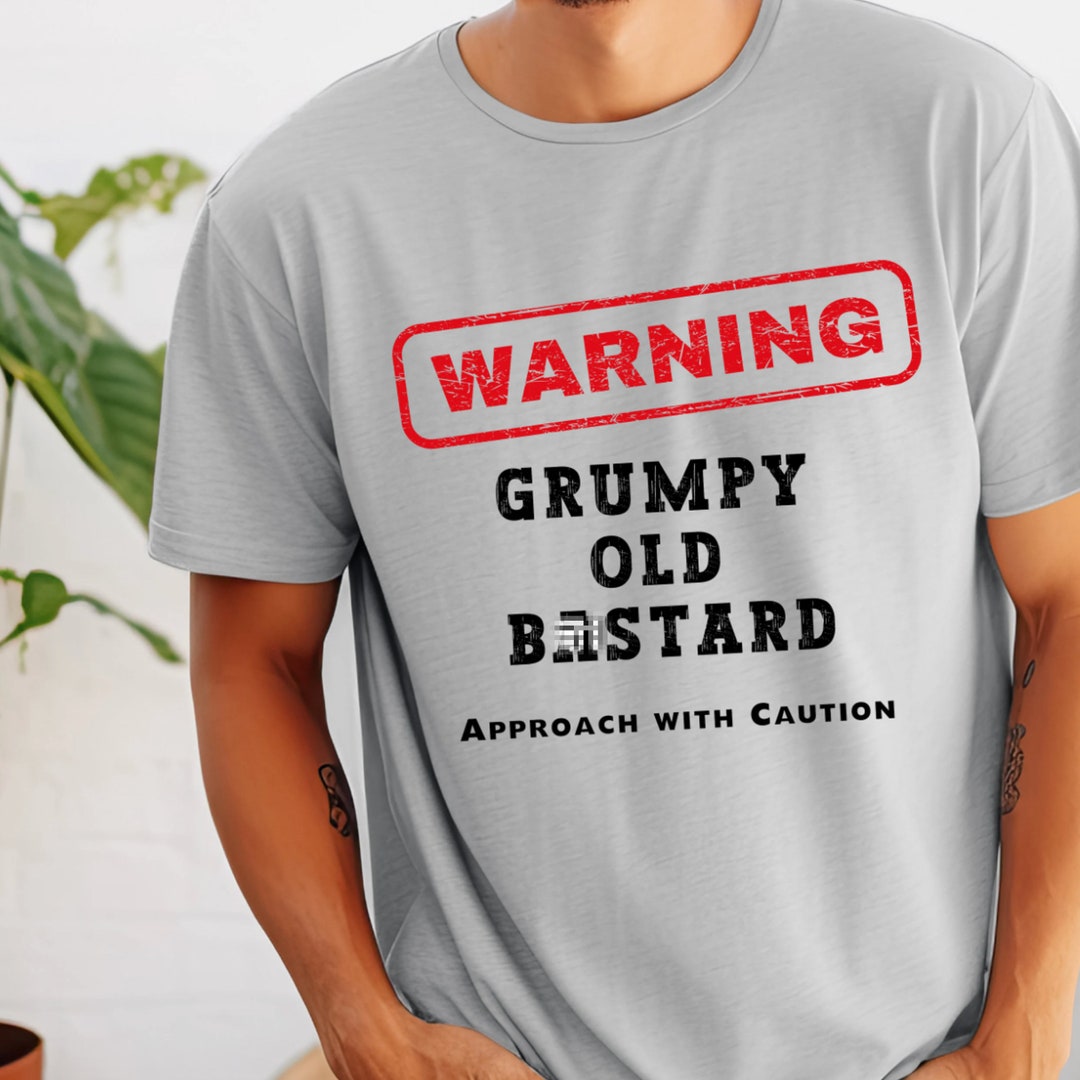 Warning Grumpy Old B*stard T-shirt: Funny Dad Gift - Etsy