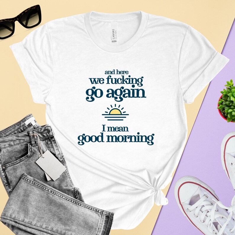 I Hate Mornings and Here We Fcking Go Again... I Mean Good Morning ...