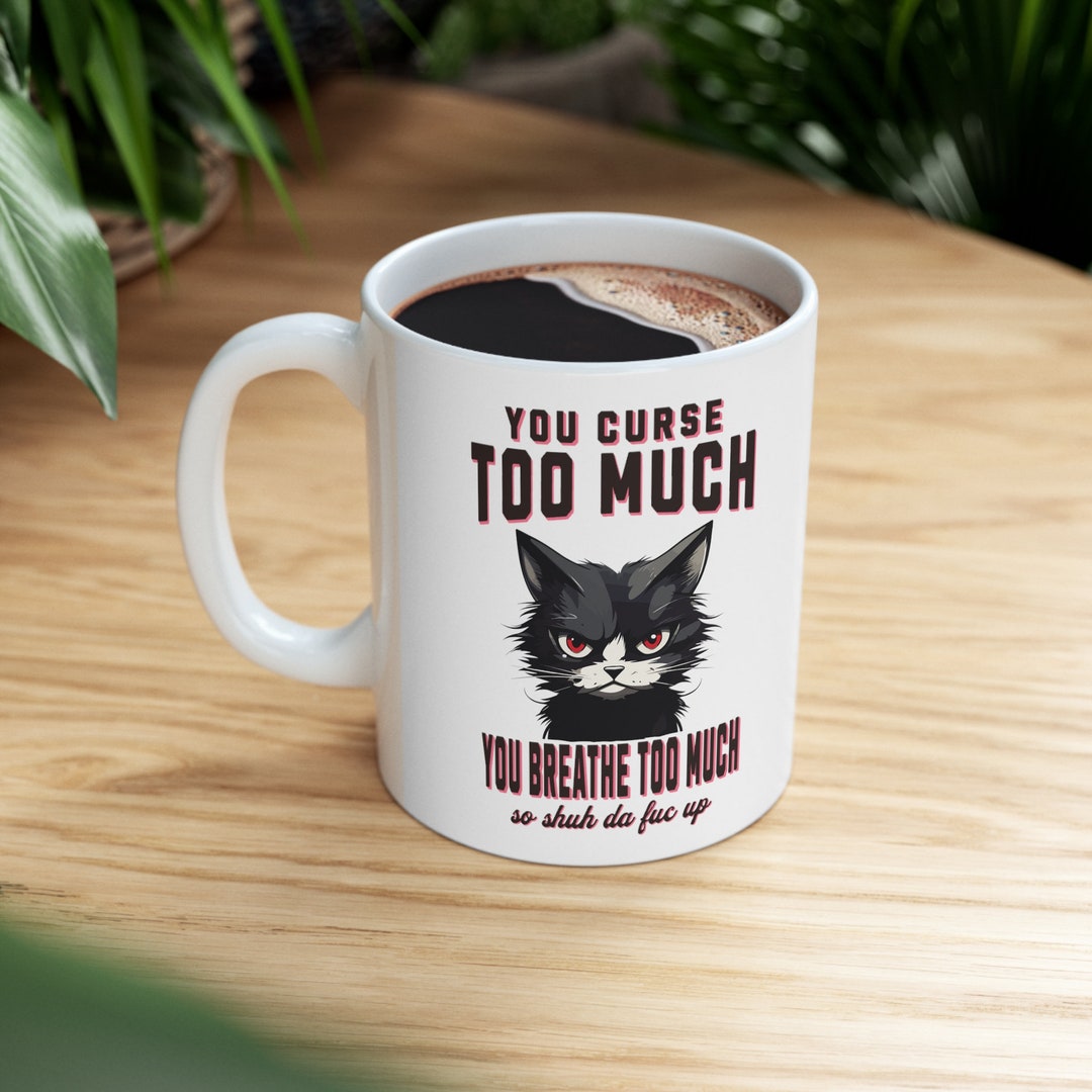 You Curse Too Much Ceramic Mug - Funny Coffee Cup Gift (11oz) - Etsy