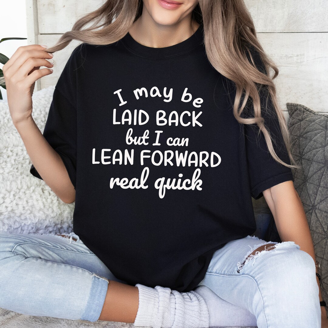 Laid Back Lean Forward Shirt, Funny Slogan Tee, Unisex Jersey - Etsy