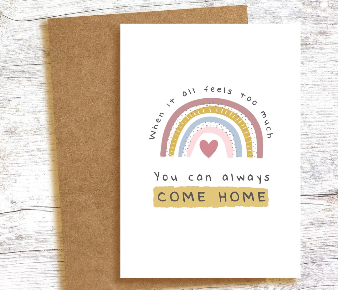 COME HOME - When It All Feels Too Much You Can Always Come Home ...