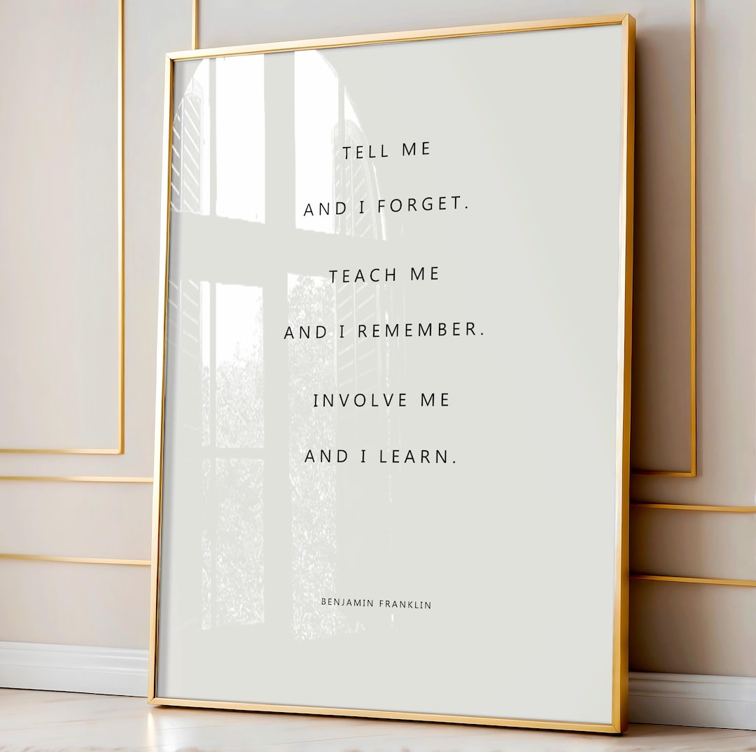 Tell Me and I Forget Quote Print - Benjamin Franklin Inspirational Wall ...