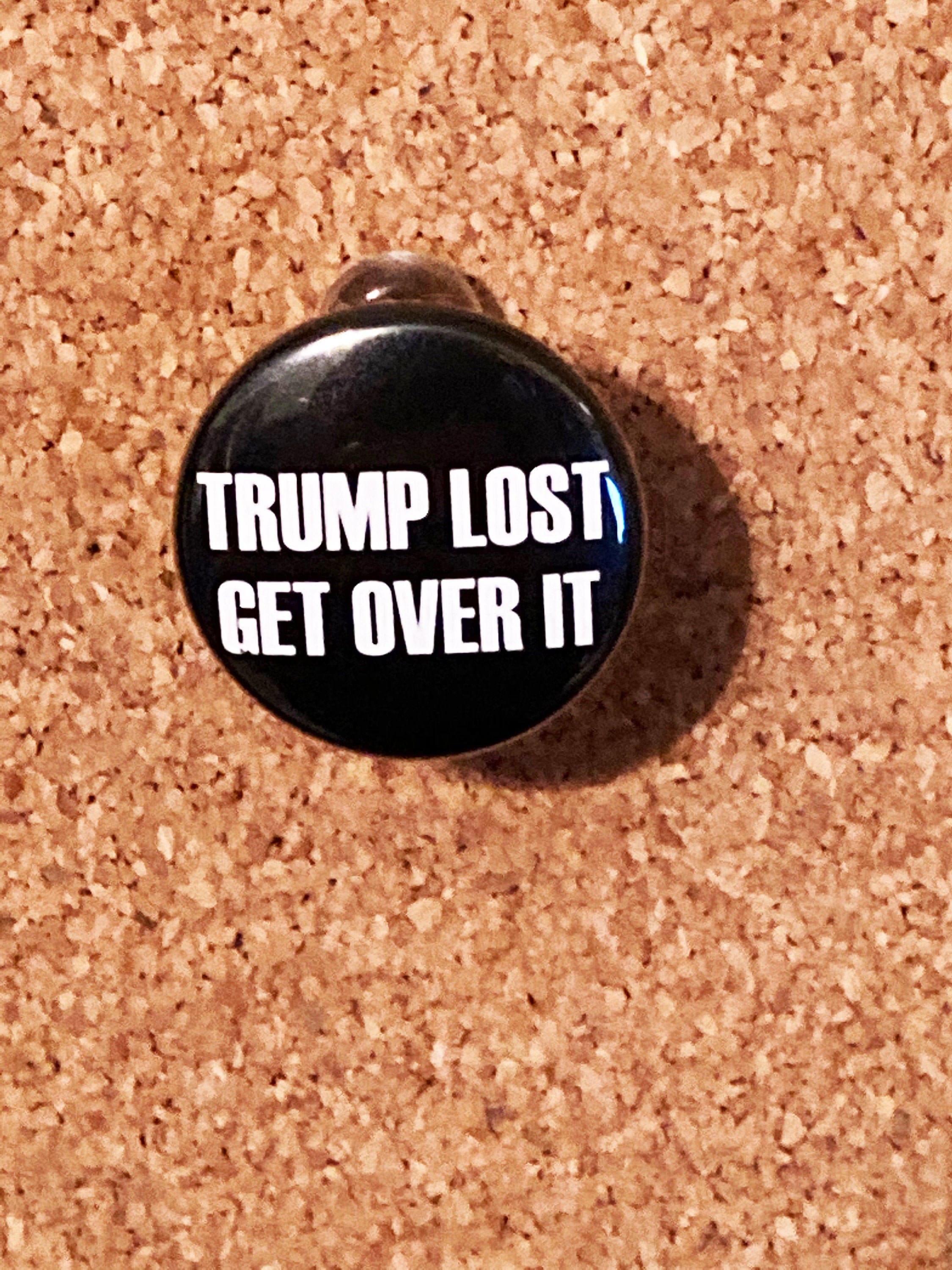Trump Lost Get Over It 1 pin or magnet | Etsy