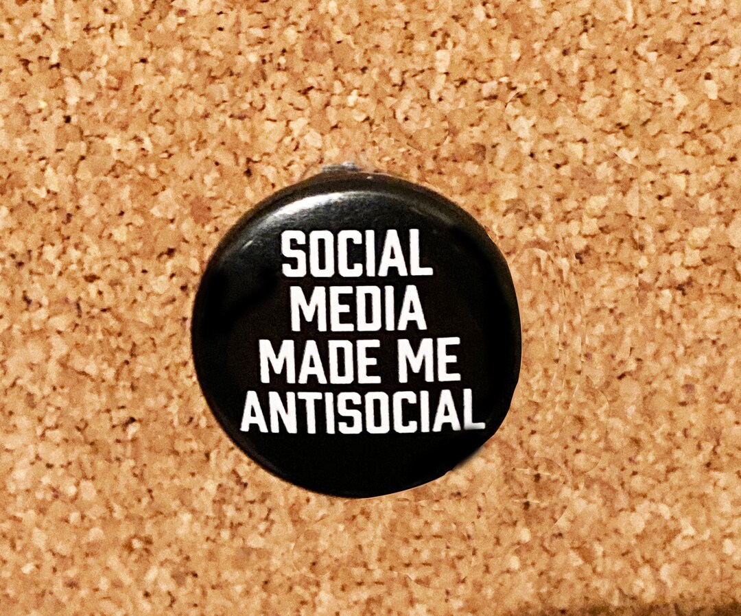 Social Media Made Me Antisocial 1" Pin or Magnet - Etsy