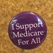 I Support Medicare for All 1 Pin or Magnet - Etsy
