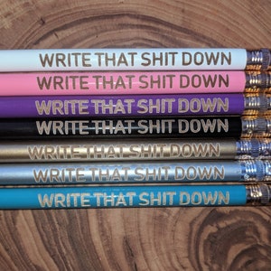 Write That Shit Down Cute Unique Pencil Motivational Office Supplies ...
