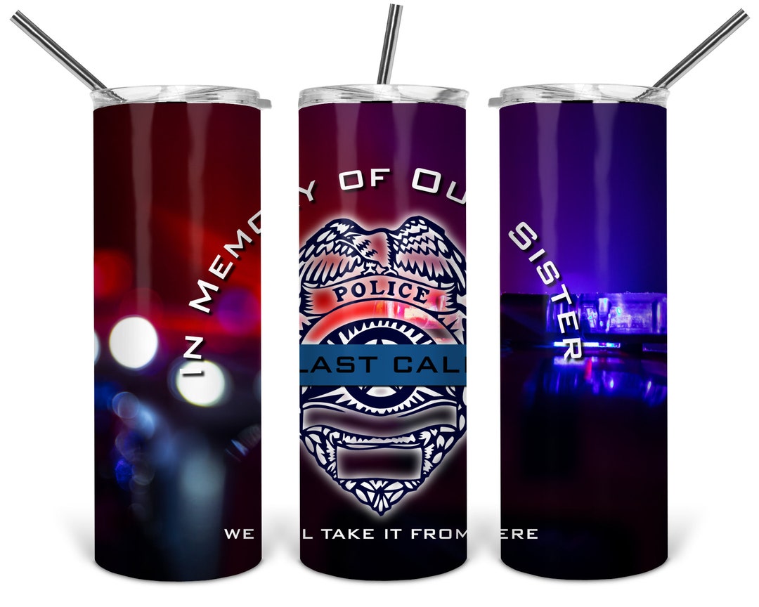 Police Last Call Remembrance Sister 20oz Tumbler Template (PNG Digital ...