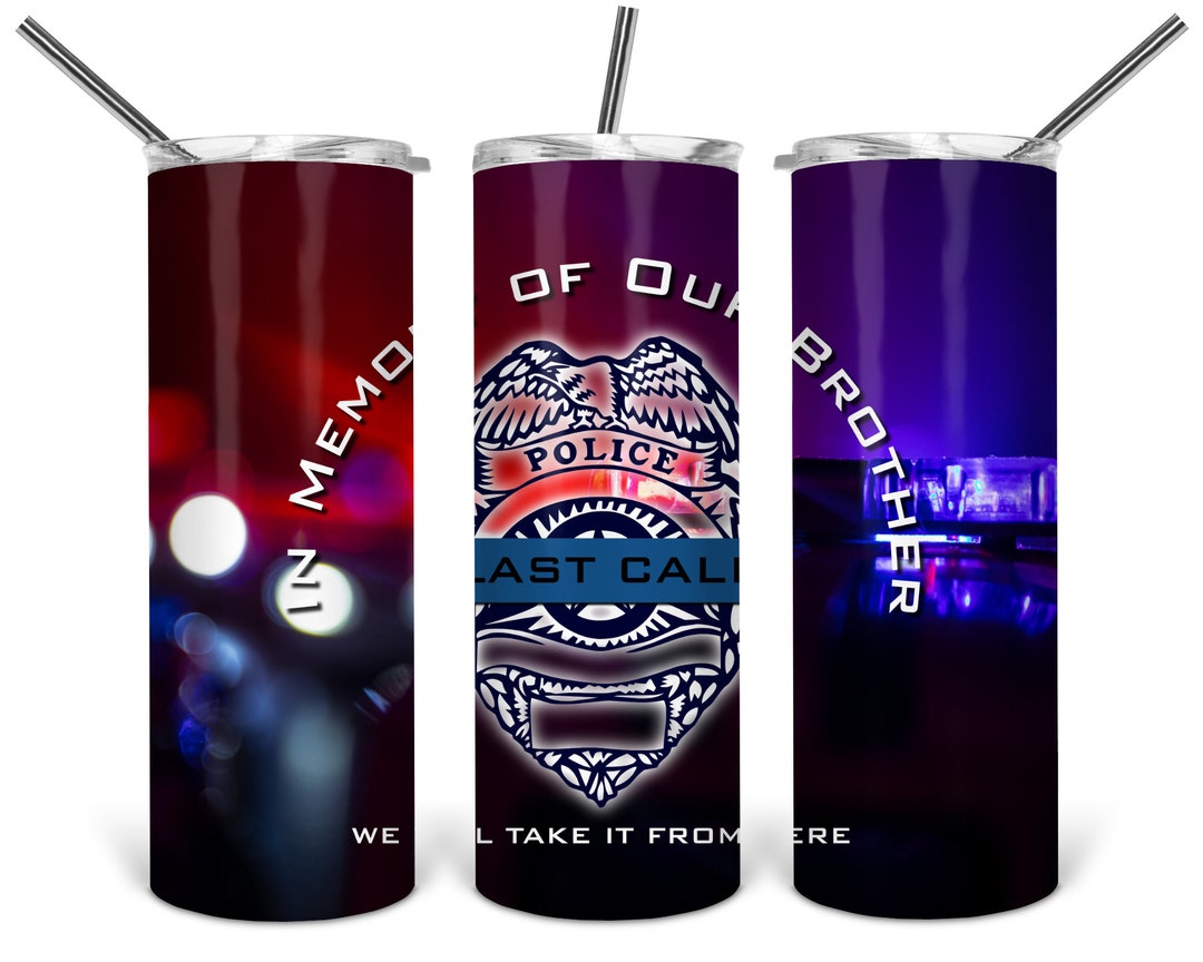 Police Last Call Remembrance Brother Tumbler Template (PNG Digital ...