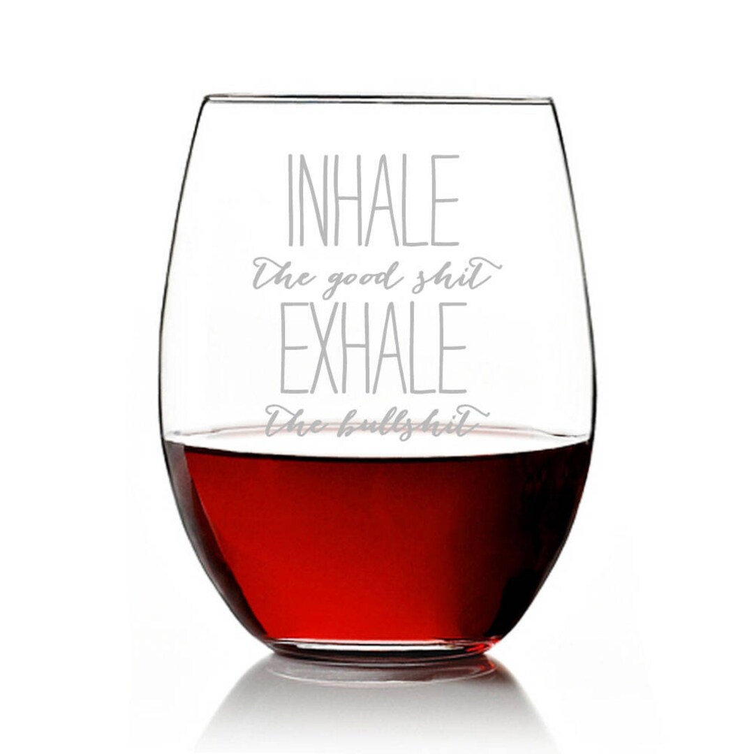 Inhale the Good Shit Exhale the Bullshit Engraved 21-ounce Stemless ...