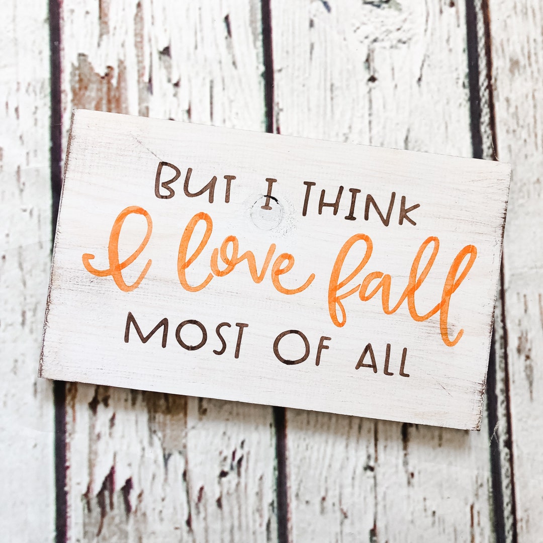 Fall Decor Fall Sign but I Think I Love Fall Most of All - Etsy