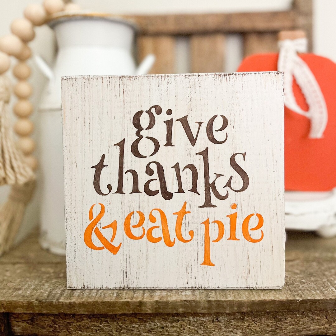 Thanksgiving Sign, Thanksgiving Home Decor, Give Thanks Eat Pie, Small ...
