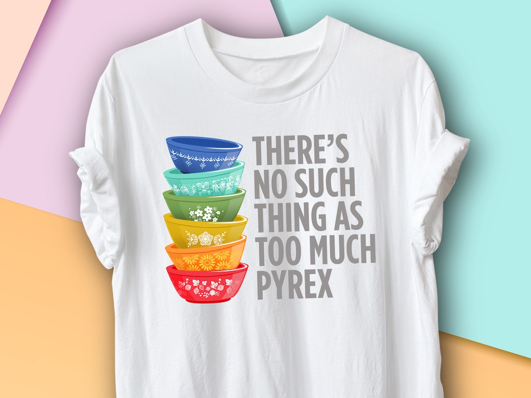Vintage Pyrex Rainbow Stack Shirt, "there is No Such Thing as Too Much ...