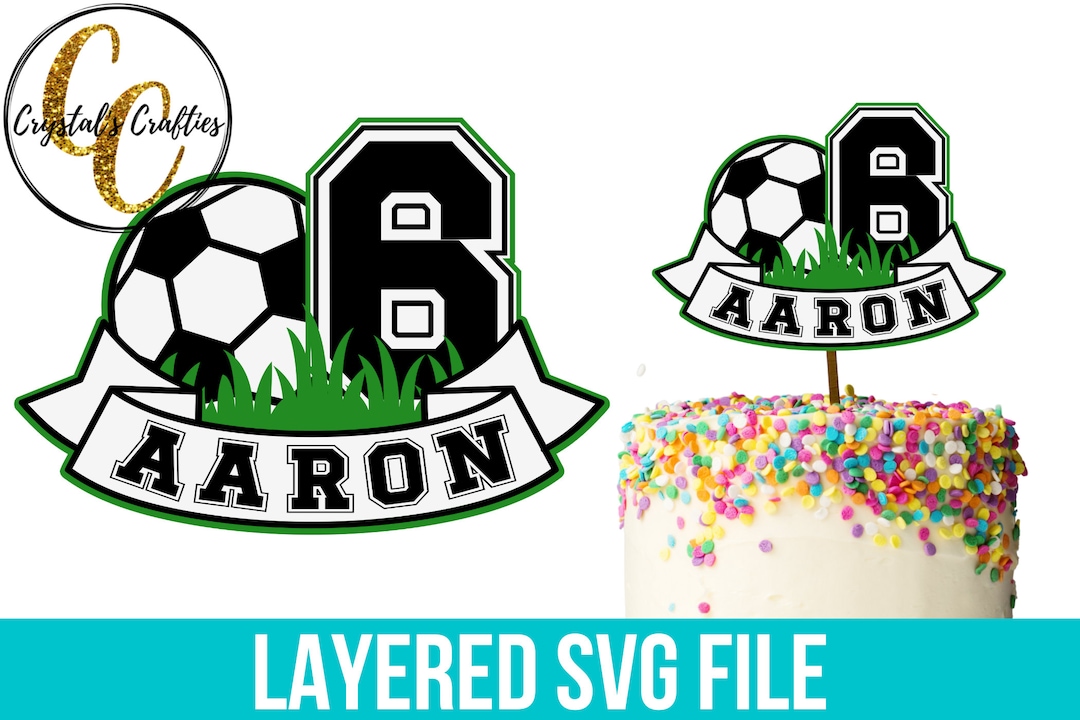 Soccer Cake Topper SVG, Boys Cake Topper SVG, Birthday Cake Topper ...