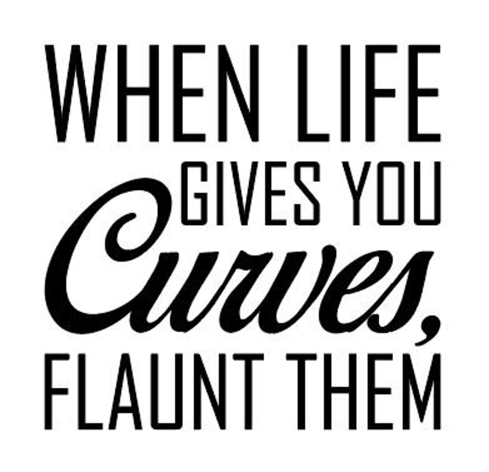 When Life Gives You Curves Flaunt Them Png File Etsy