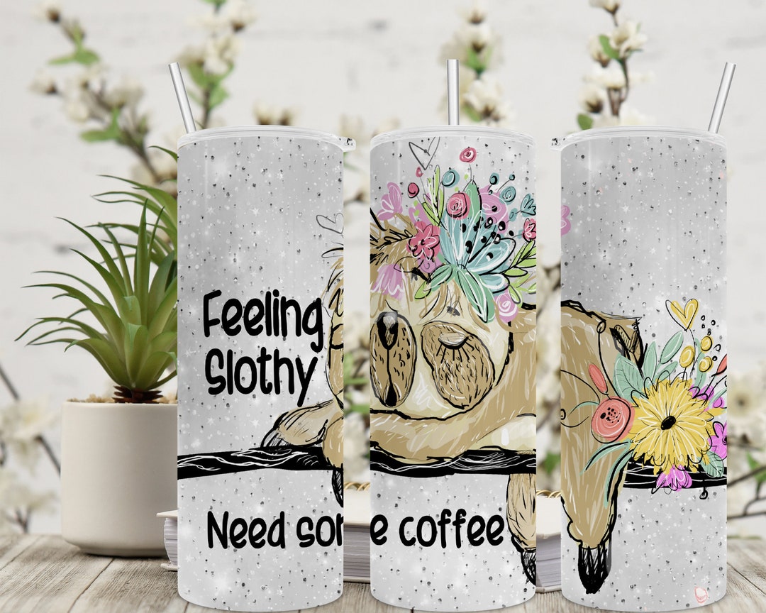 Feeling Slothy Need Coffee Tumbler Sloth Tumbler 20oz - Etsy