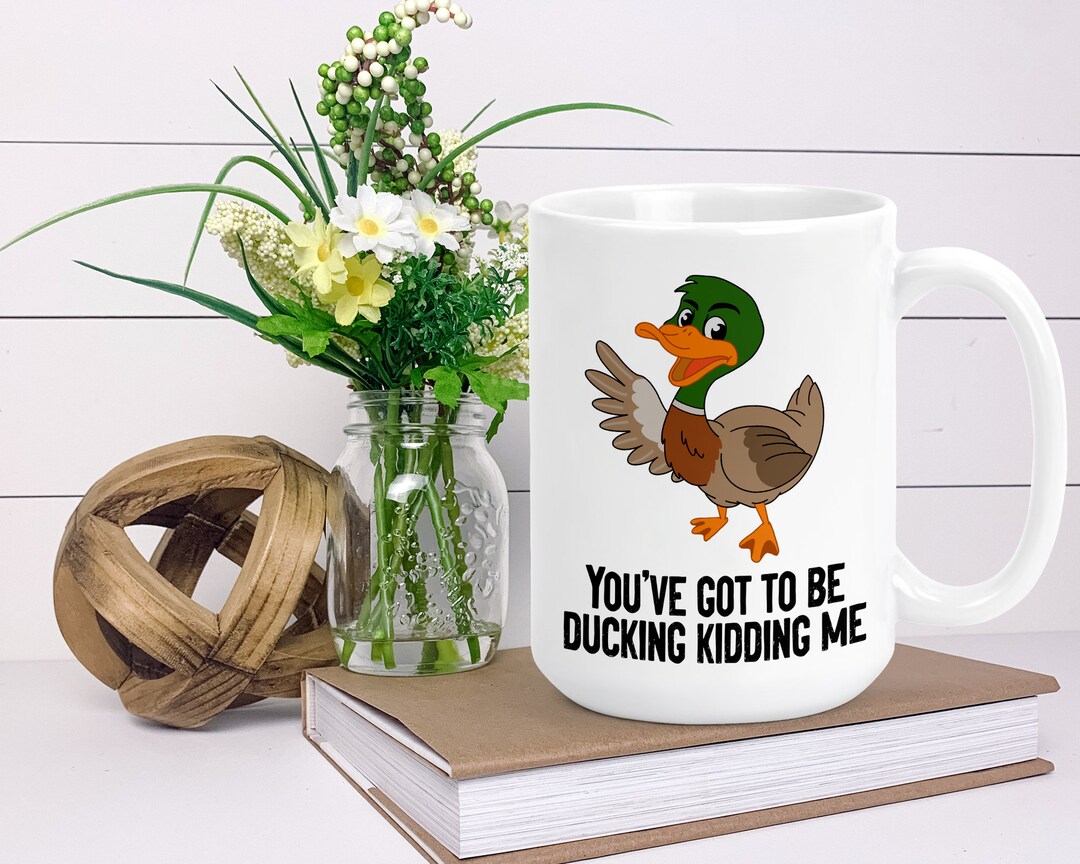 Ducking Kidding Me Grumpy Duck Mug Funny Mug Sarcastic Mug Coffee Lover ...