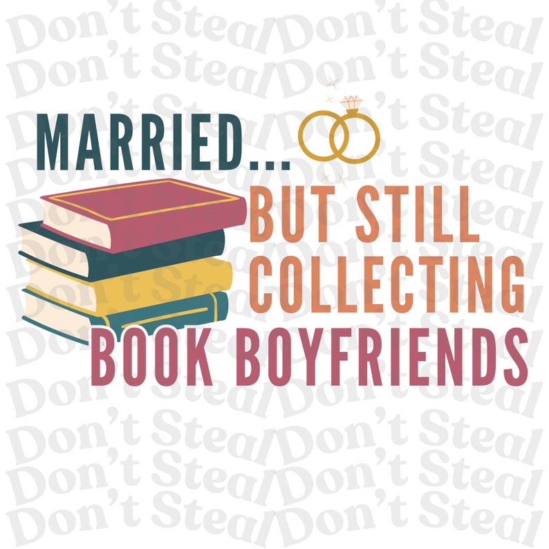Married but Collecting Book Boyfriends Png Svg Jpg *digital File Only ...