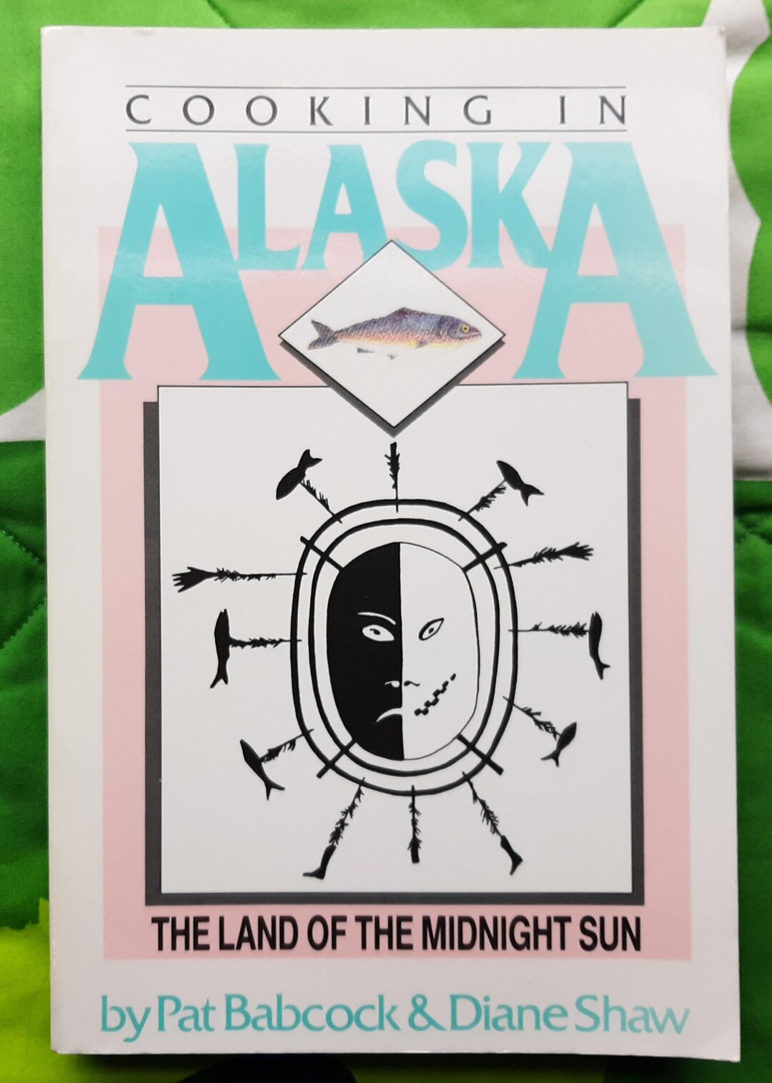 Cooking in Alaska, the Land of the Midnight Sun Cookbook by Pat Babcock ...