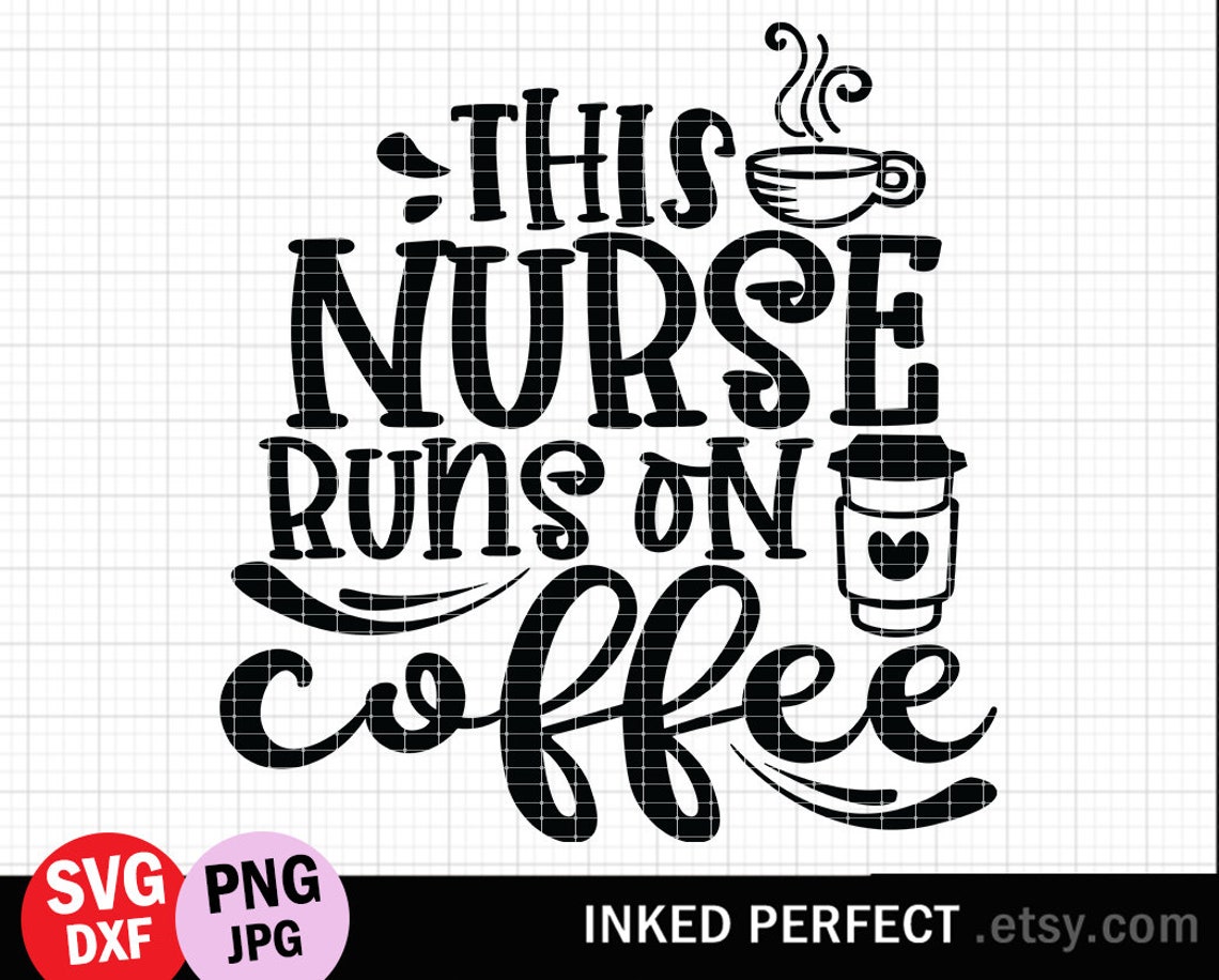 This Nurse Runs on Coffee SVG DXF Cut File Nurse Quote - Etsy