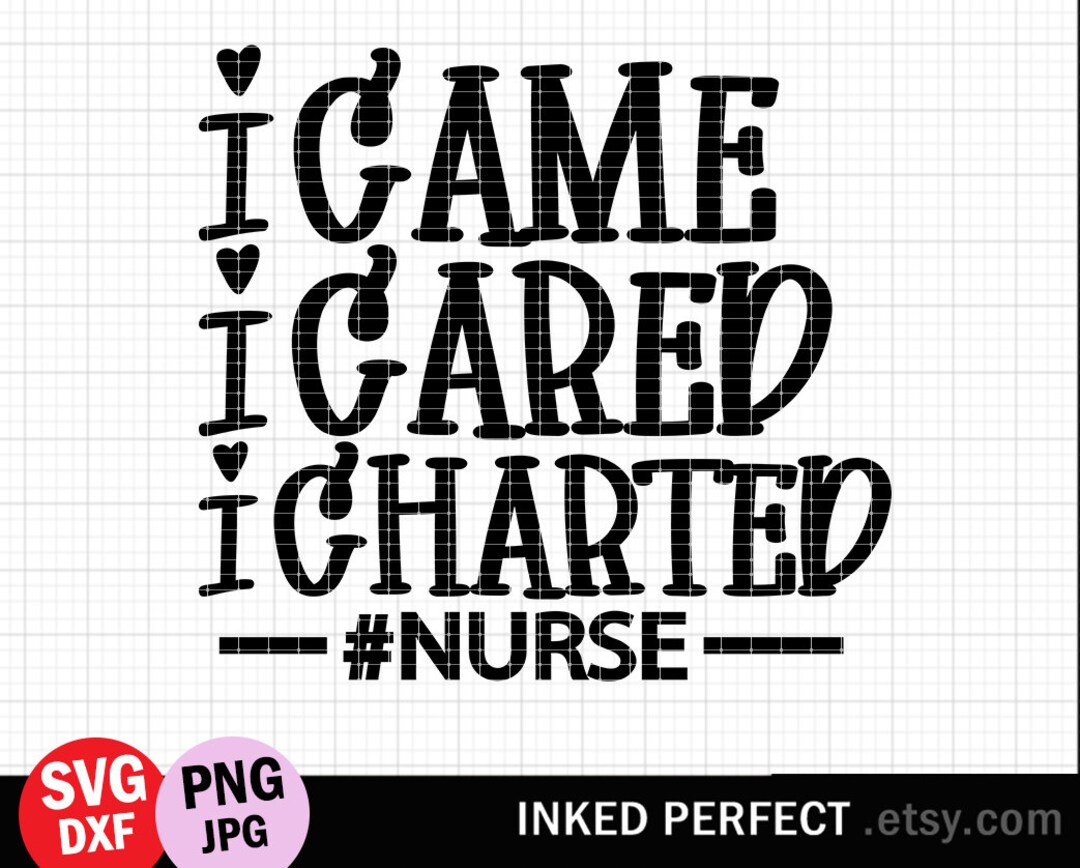 I Came I Cared I Charted, SVG Nurse Quote Cut File PNG DXF Printable ... I Came I Cared I Charted, SVG Nurse Quote Cut File PNG DXF Printable ...