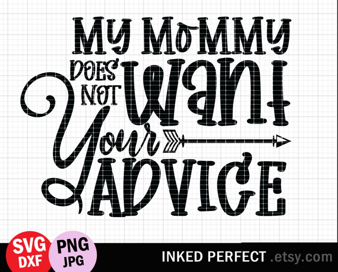 My Mommy Does Not Want Your Advice Mum Doesnt Mom Do Not Dont Mother