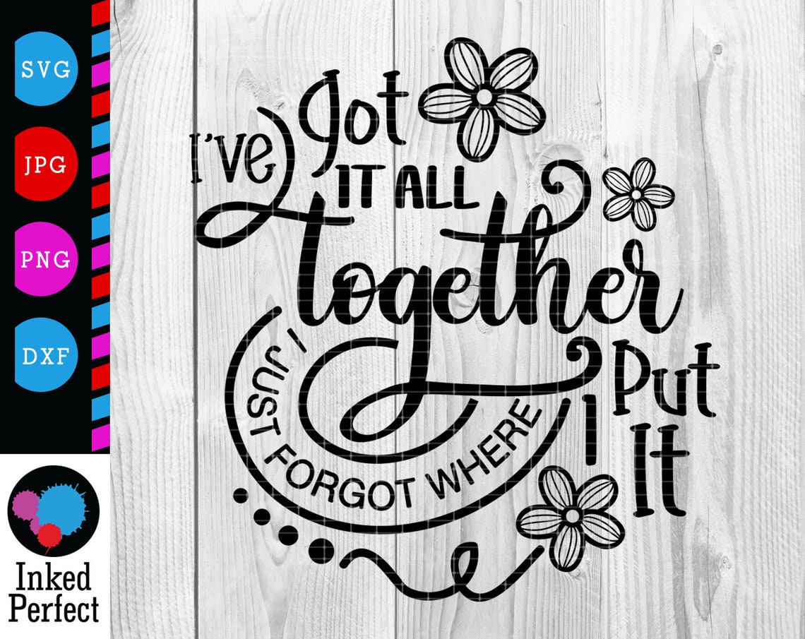 I've Got It All Together I Just Forgot Where I Put It Svg - Etsy