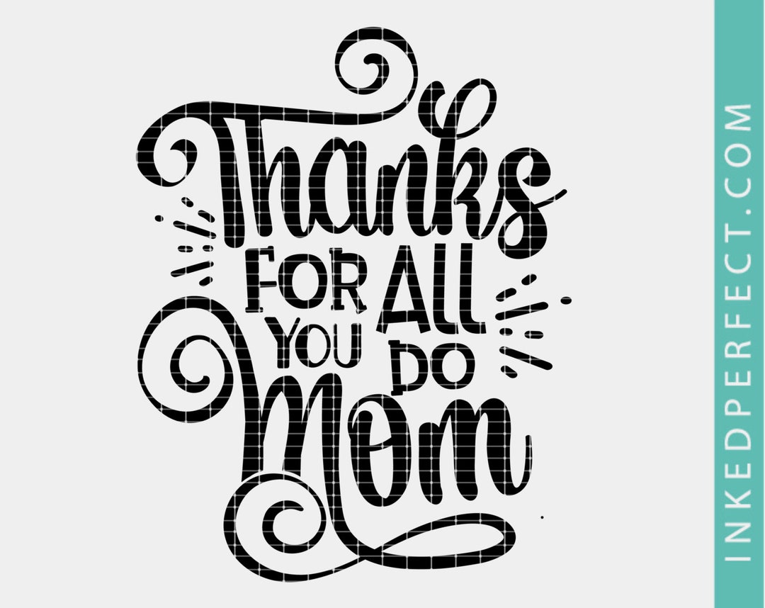 Thanks for All You Do Mom Svg Mother's Day Printable T-shirt Wall Art ...