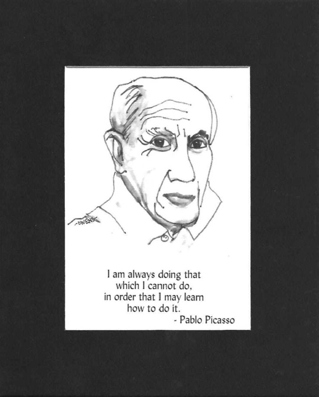 Pablo Picasso - "i Am Always Doing That Which I Cannot Do, in Order ...