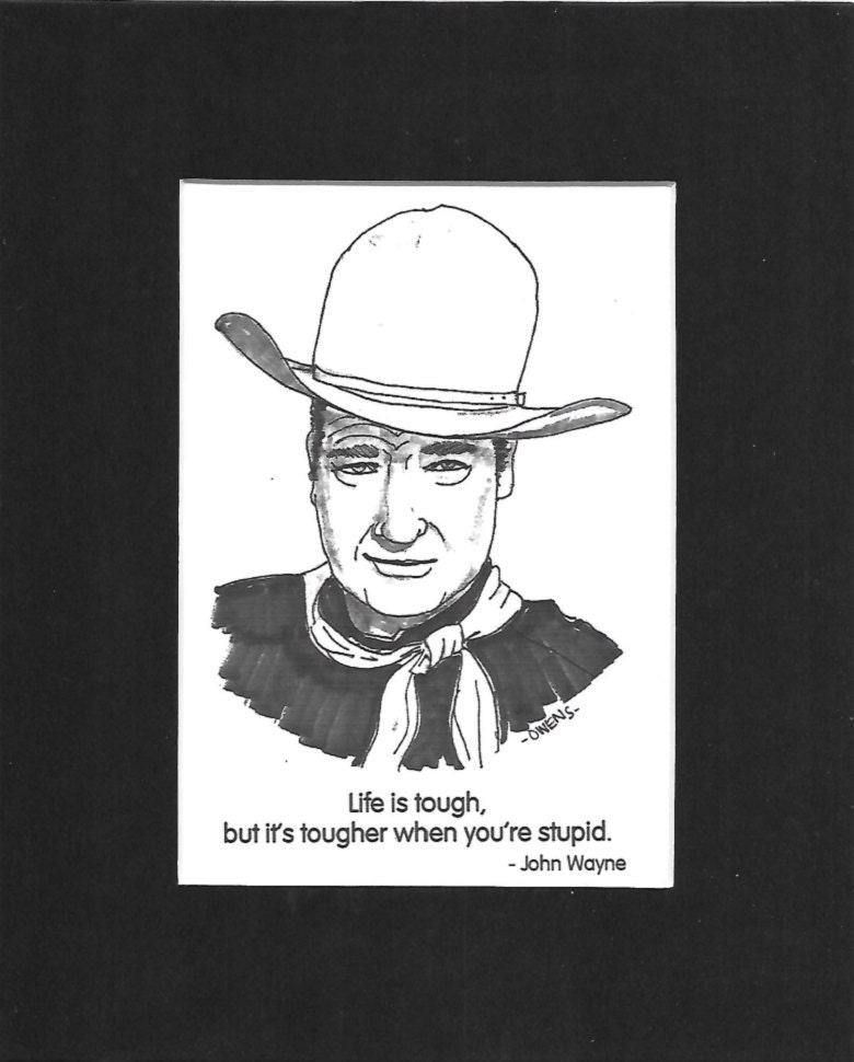 John Wayne - "life is Tough, but It's Tougher When You're Stupid." - Etsy