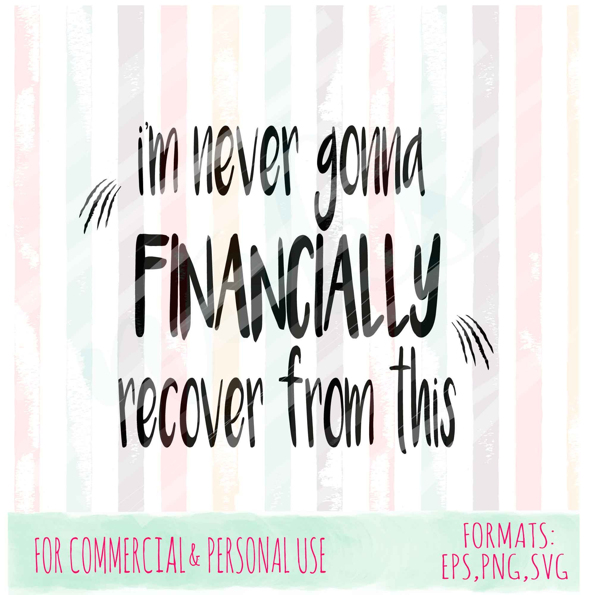 Never Gonna Financially Recover Svg,tiger King Svg, Cricut Files, Mom ...